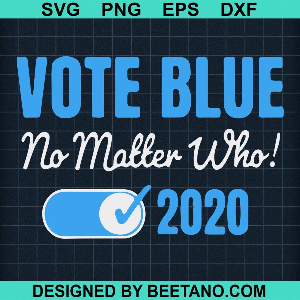 Vote blue no matter who 2020 svg cut files for cricut to make handmade ...