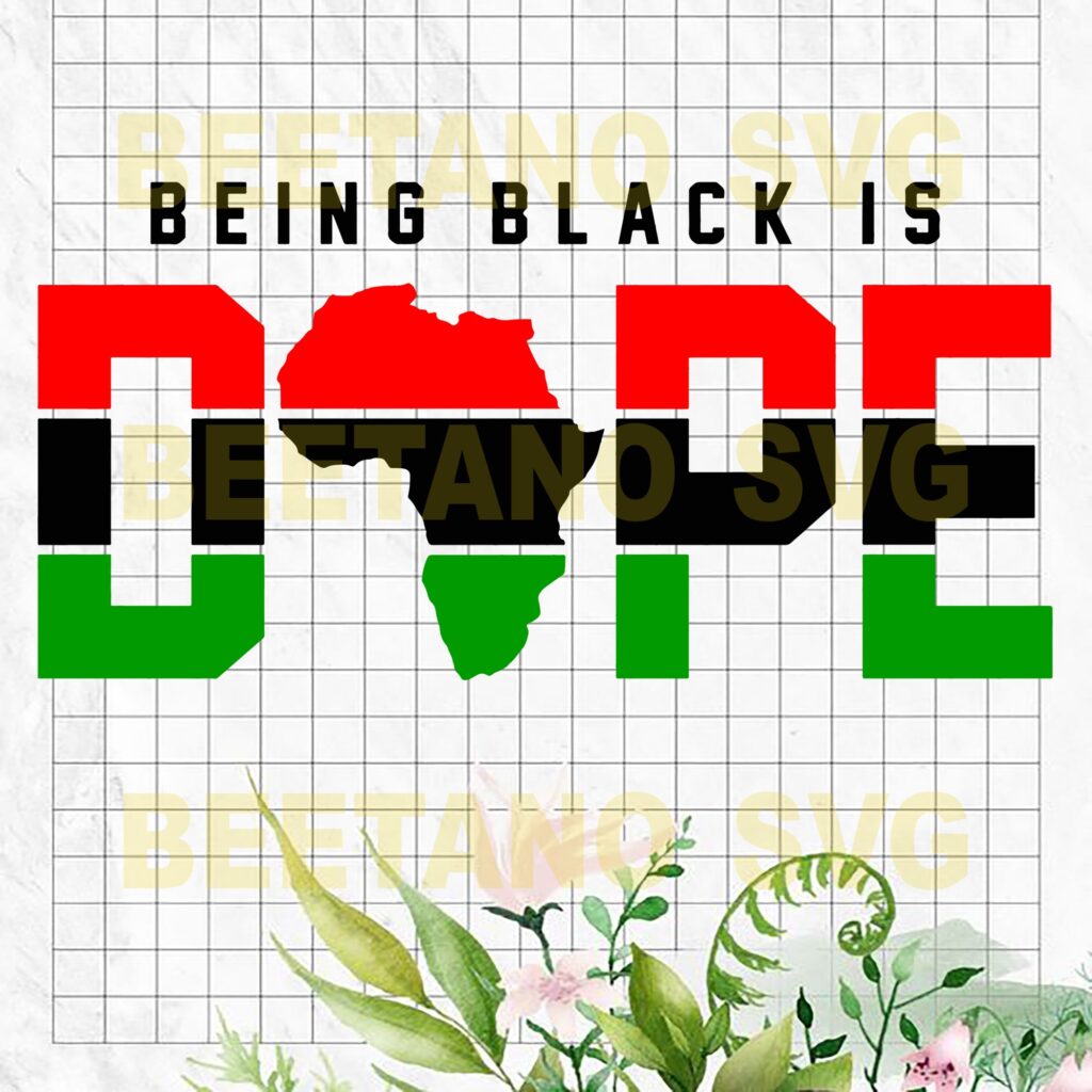 Being black is dope SVG, DXF, EPS, PNG Instant Download