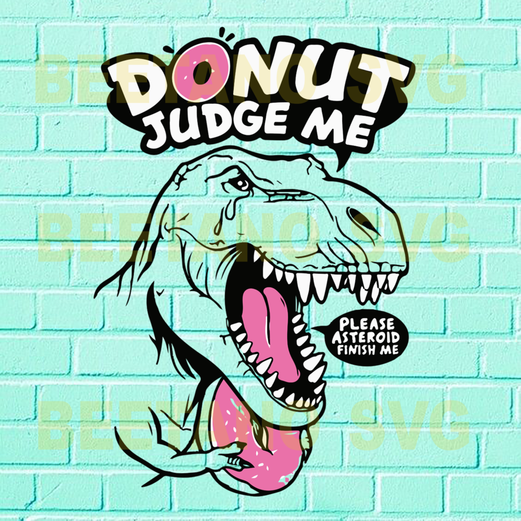 Donut judge me t rex Svg Files Cutting Files For Cricut, SVG, DXF, EPS ...