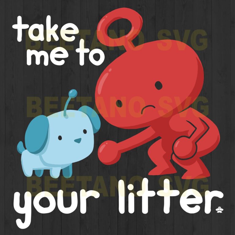 Take Me To Your Litter Svg Files For Instant Download