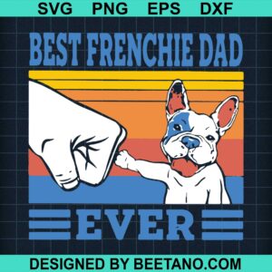 Best Frenchie Dad Ever SVG cut file for cricut silhouette machine make ...