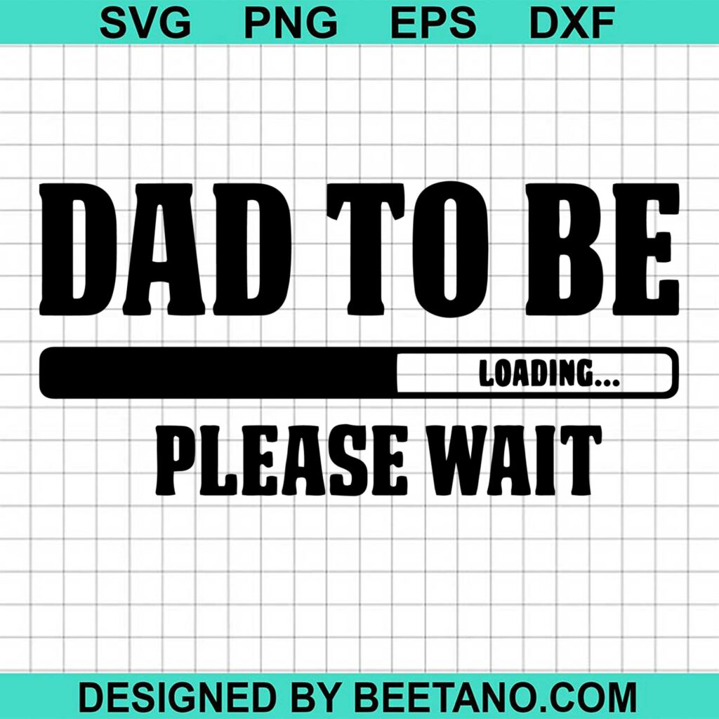 Dad To Be Loading Please Wait SVG, Daddy SVG