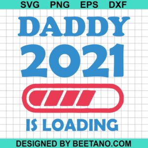 Daddy 2021 Is Loading SVG, Daddy SVG PNG DXF EPS