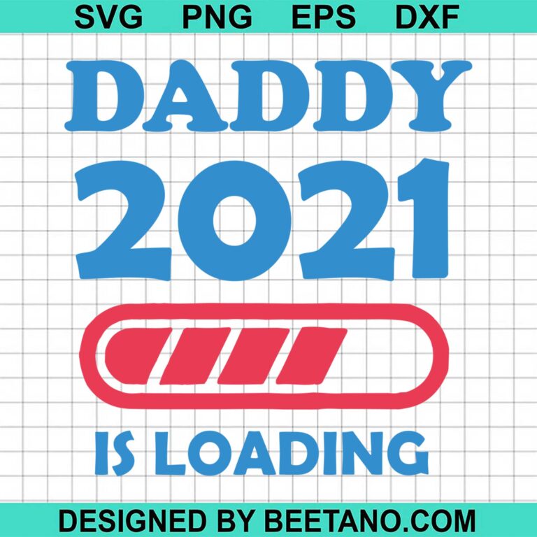 Daddy 2021 Is Loading SVG, Daddy SVG PNG DXF EPS