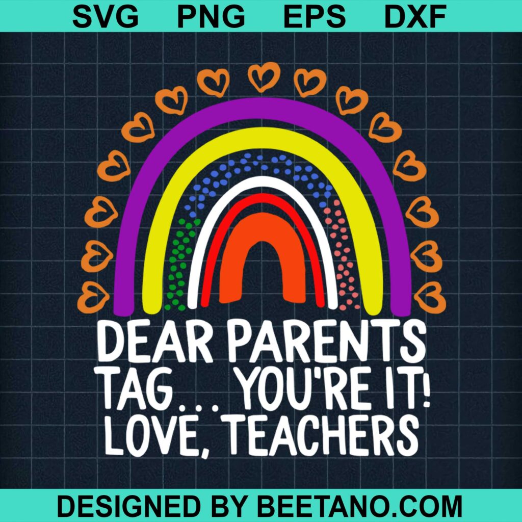 Dear Parents Tag Youre It Love Teachers SVG, Last Day Of School SVG