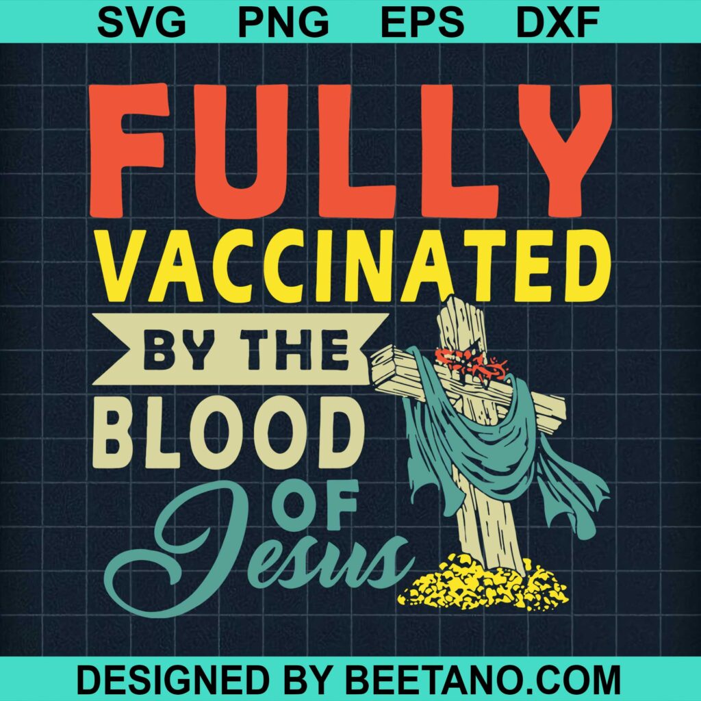 Fully Vaccinated By The Blood Of Jesus SVG, Jesus SVG