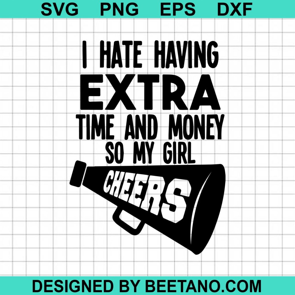 I Hate Having Extra Time And Money So My Girl Cheers SVG cut file for ...
