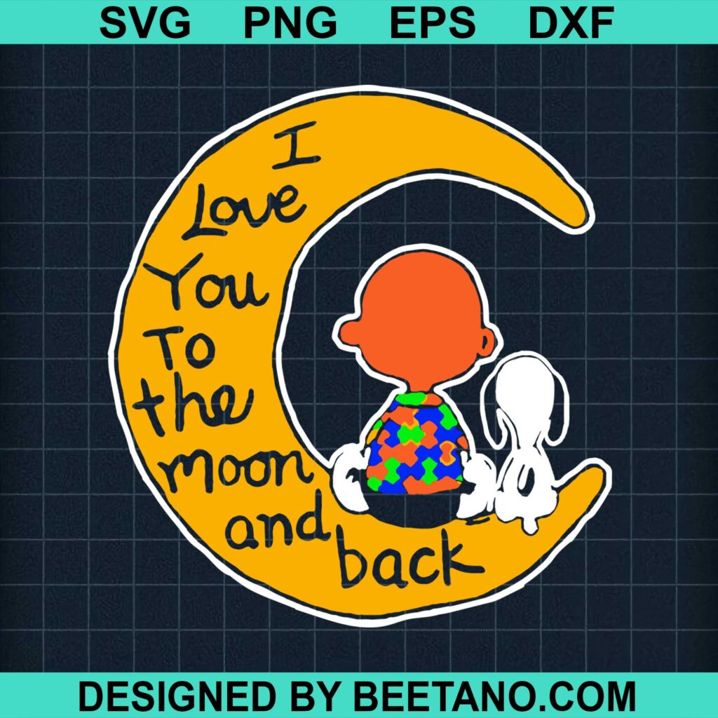 I Love You To The Moon And Back Charlie Brown And Snoopy Autism SVG cut ...