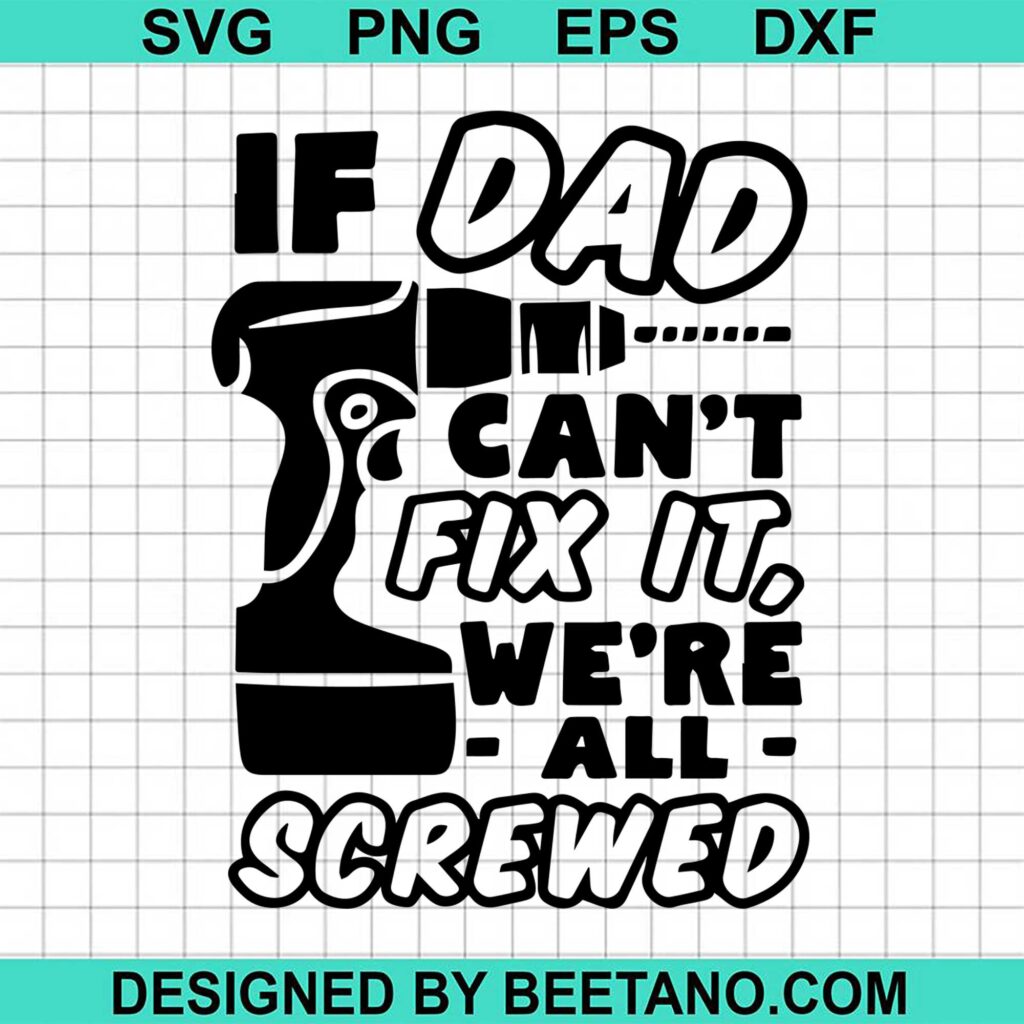 If Dad Can't Fix It Were All Screwed SVG cut file for cricut silhouette ...