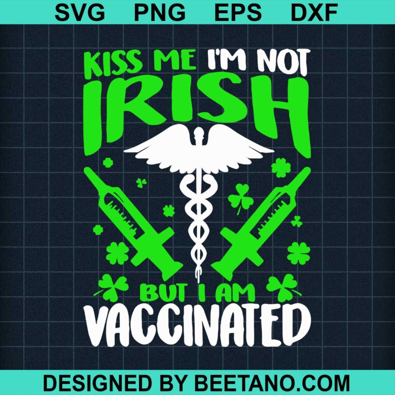 Kiss Me Im Not Irish But I Am Vaccinated St Patricks Day SVG cut file ...