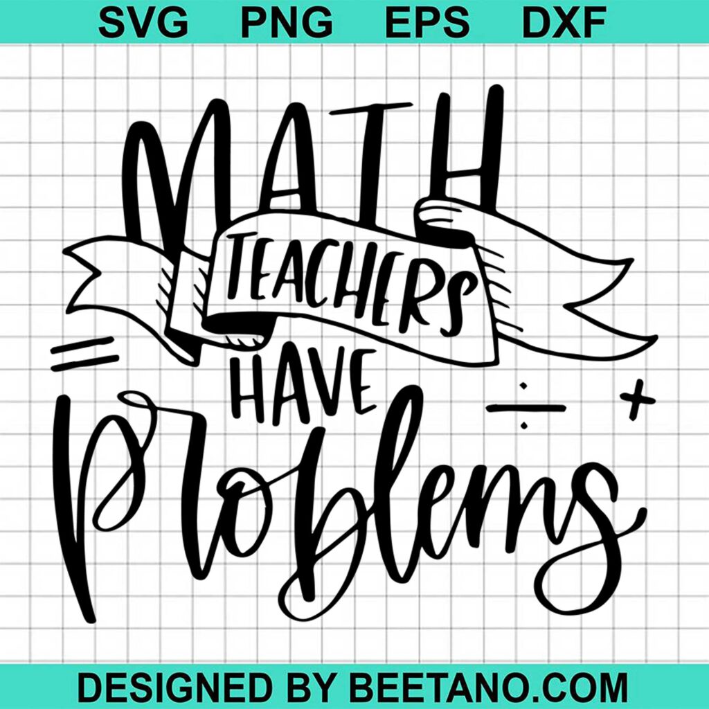 Math Teachers Have Problems SVG cut file for cricut silhouette machine ...