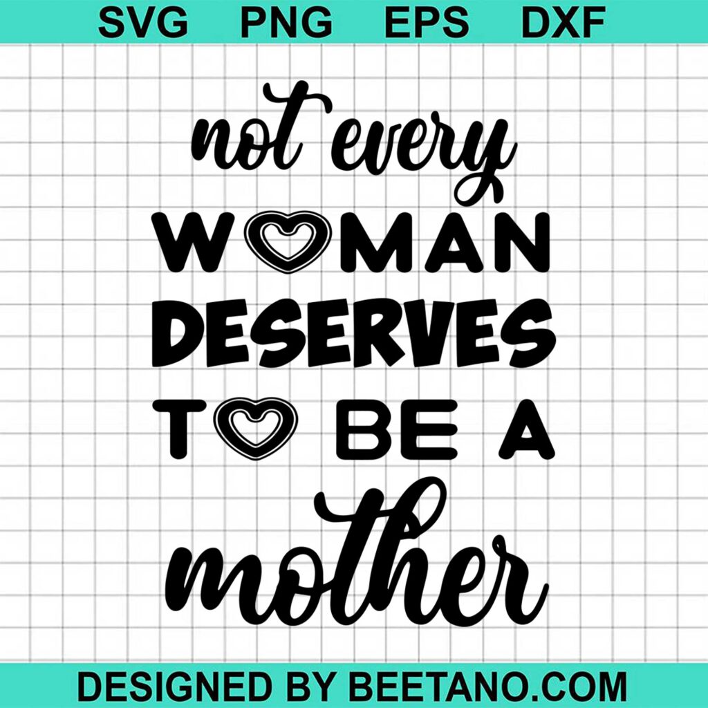 Not Every Woman Deserves To Be A Mother SVG cut file for cricut ...