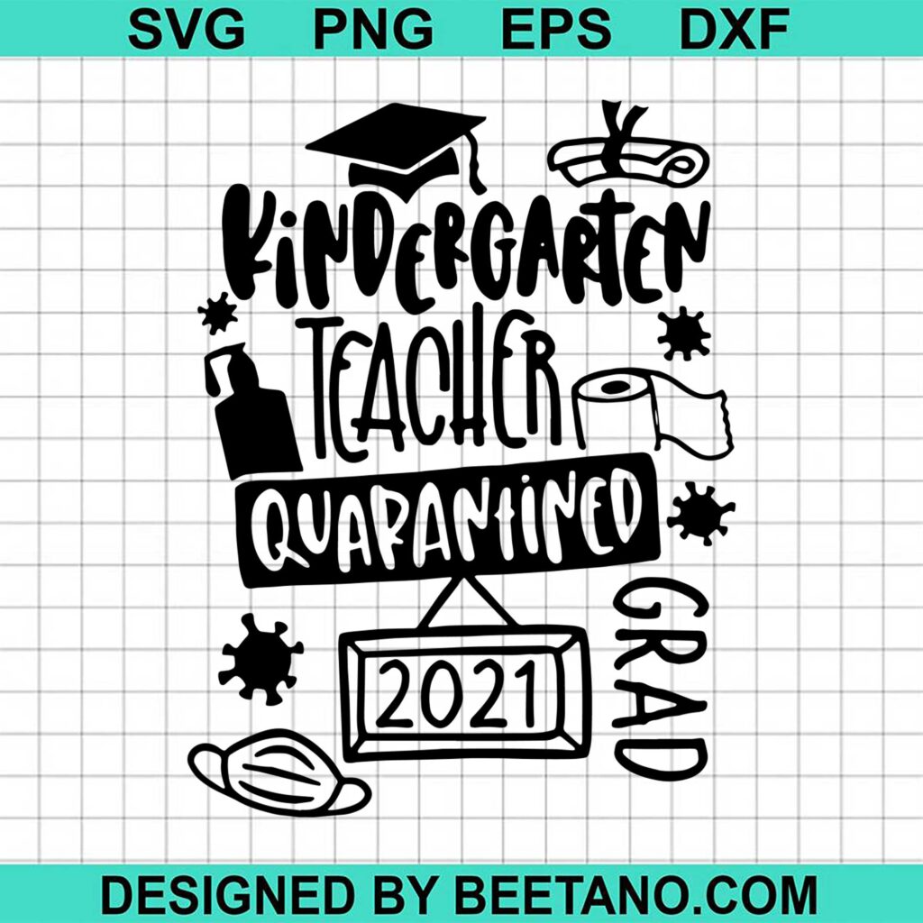 Quarantine Graduation Apprel Kindergarten Teacher Quarantined 2021 SVG ...