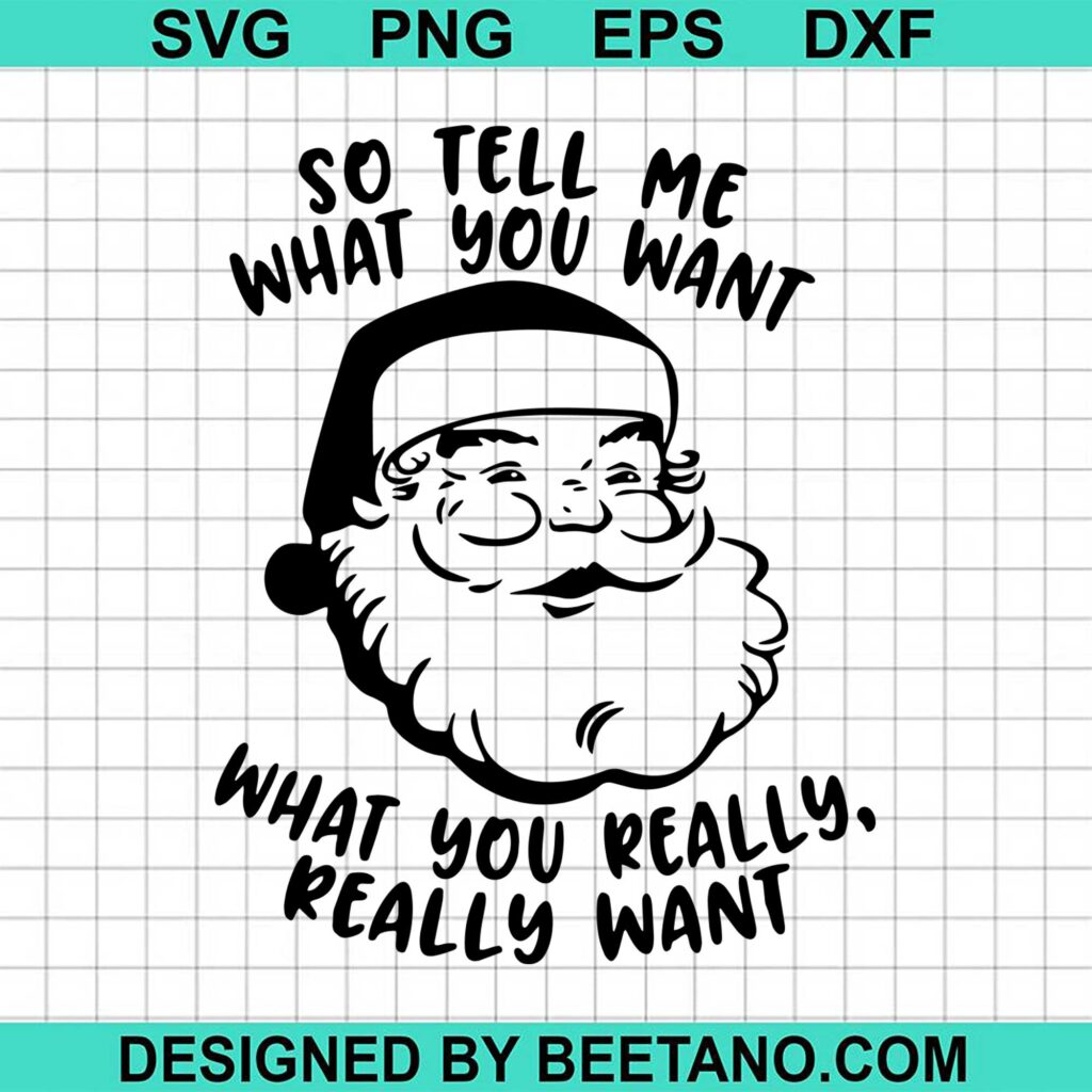 Santa So Tell Me What You Want SVG, Santa Claus SVG, Christmas SVG