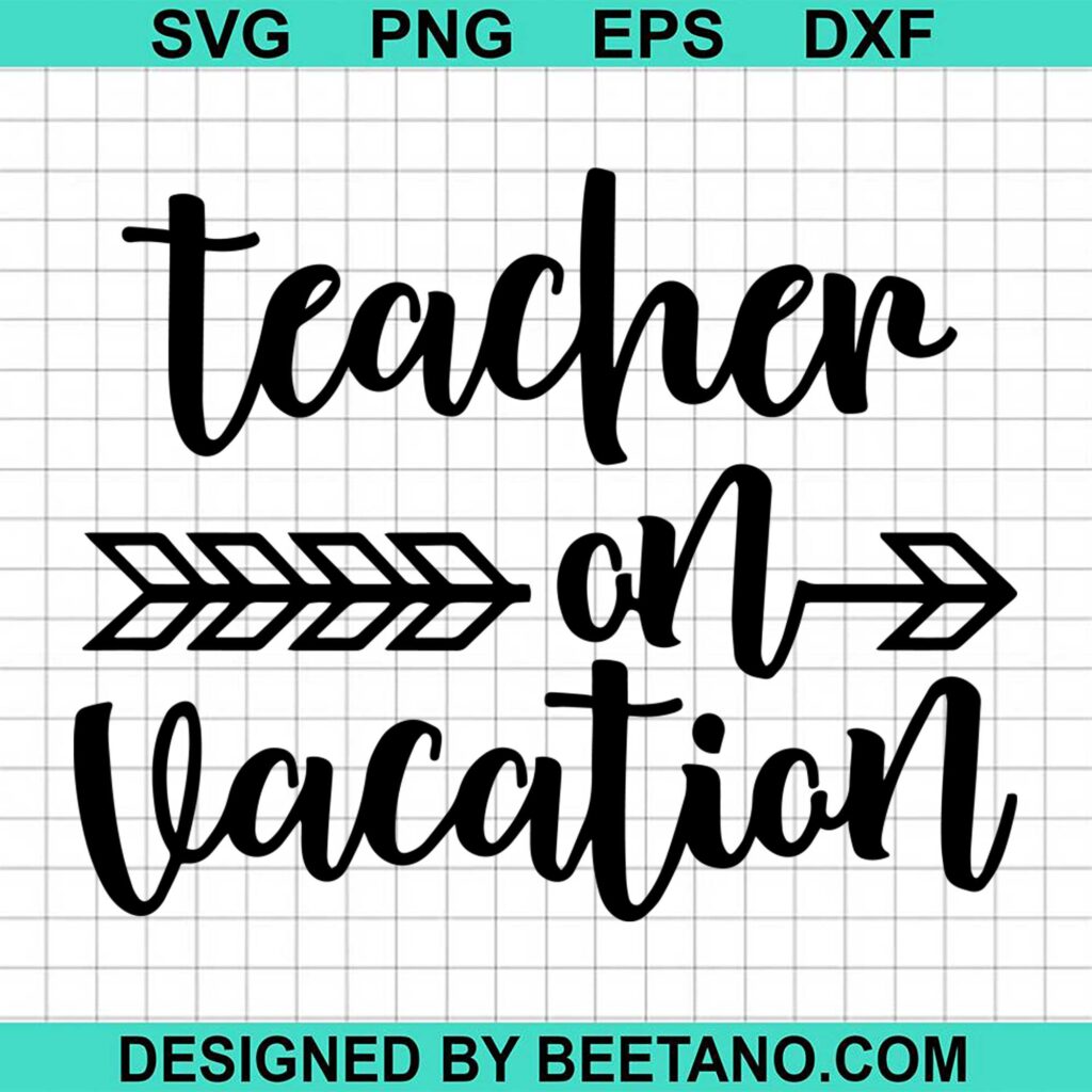 Teacher On Vacation SVG, Teacher SVG cut file make craft handmade