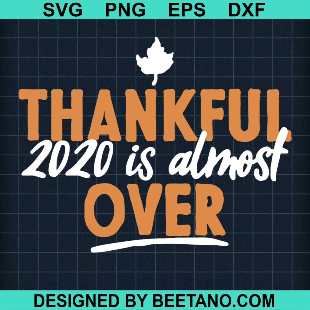 Thankful 2020 Is Almost Over SVG, Happy Thanksgiving SVG