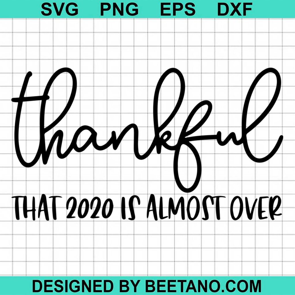 Thankful That 2020 Is Almost Over SVG, Thanksgiving SVG