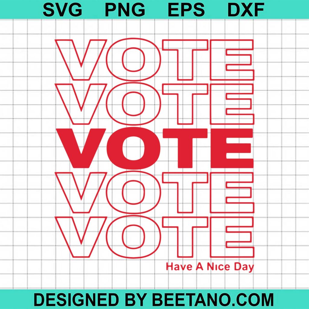 Vote Have A Nice Day SVG, Vote president SVG cut file for cricut