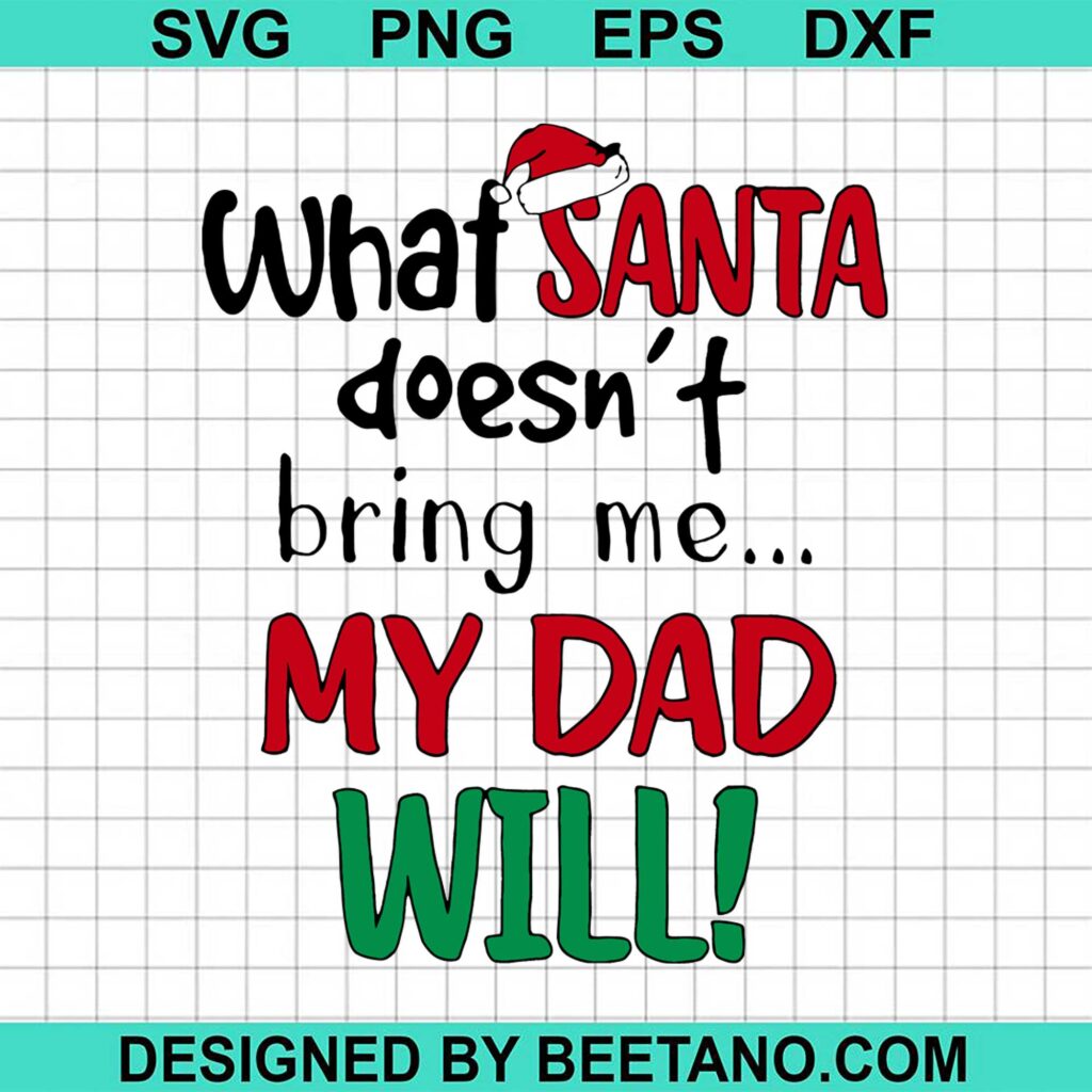 What Santa Doesn't Bring Me My Dad Will SVG, Dad christmas SVG cut file ...