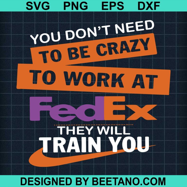 You Don't Need To Be Crazy To Work At FedEx SVG, FedEx SVG file for ...