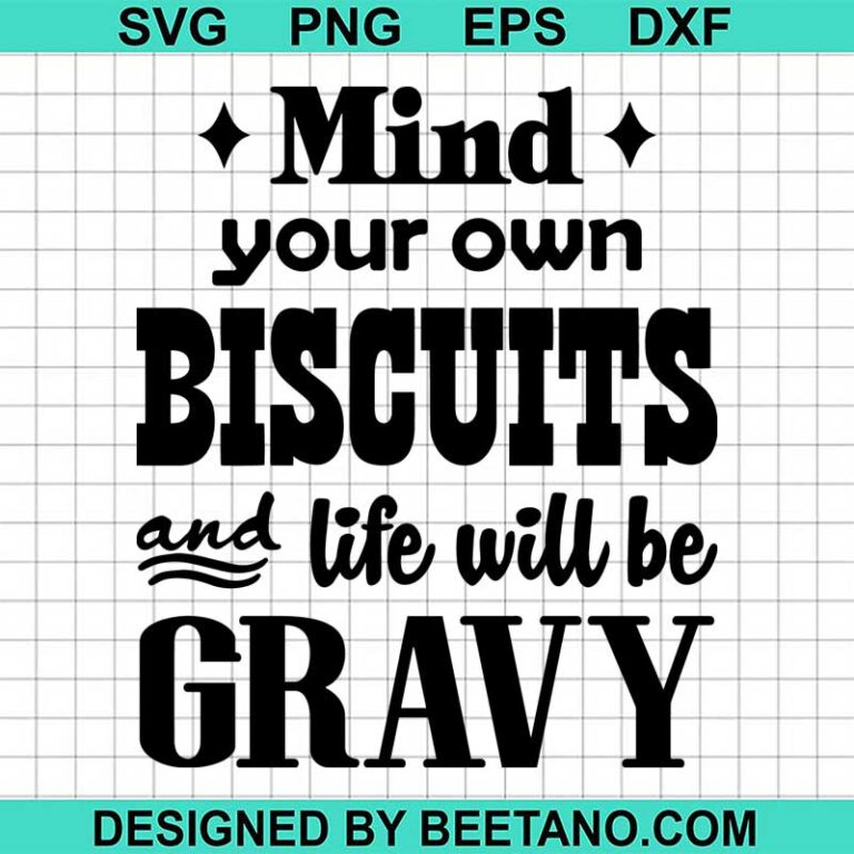 Mind your own biscuits and life will be gravy svg, chritmas svg cut ...