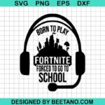 Born To Play Fortnite SVG, Fortnite SVG, School SVG
