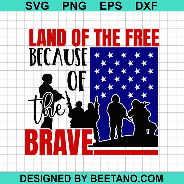 Land Of The Free Because Of Brave SVG, Memorial Day SVG, Brave SVG