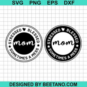 Mom Stressed Blessed SVG, Mom Quotes SVG, Mother's Day SVG