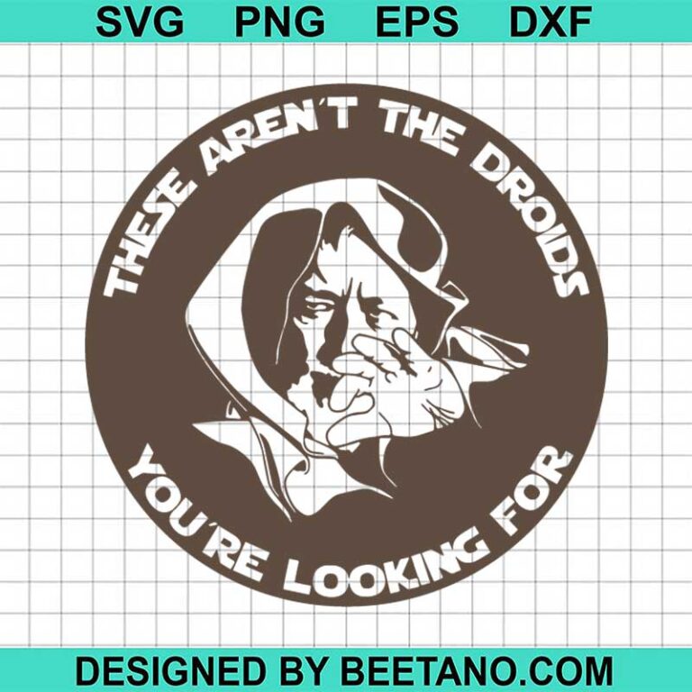 These Aren't The Droids SVG, Star Wars SVG, Obi Wan Kenobi SVG