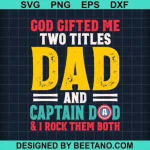 God Gifted Me Two Titles Dad and Captain Dad SVG, Father's Day SVG