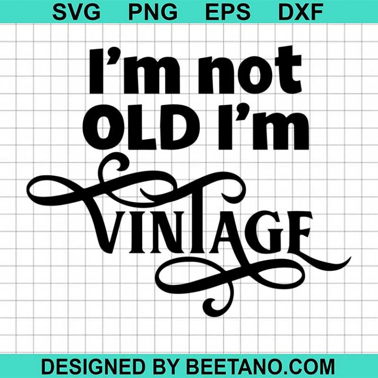 Im not old im vintage SVG, Old man SVG, Vintage SVG
