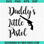 Daddy's Little Pistol SVG, Father's Day SVG, Gun SVG