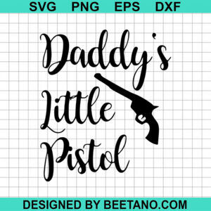 Daddy's Little Pistol SVG, Father's Day SVG, Gun SVG