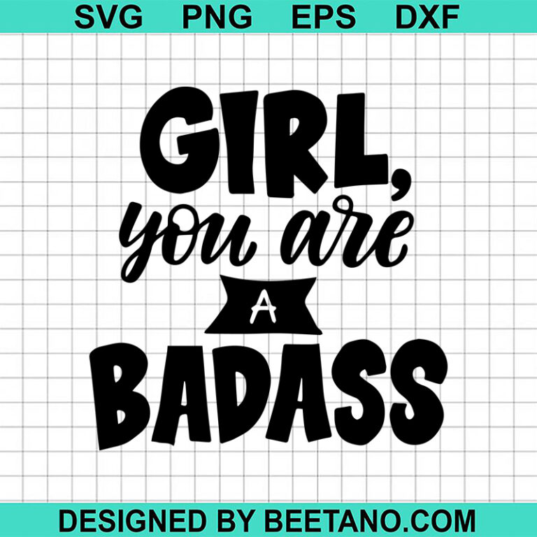 Girl You Are A Badass SVG, Girl Badass SVG, Girl SVG