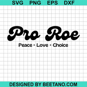Pro Roe SVG, My Body My Choice SVG, Peace Love Choice SVG