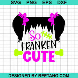 So Franken Cute SVG, Cute Girl Halloween SVG, Frankenstein SVG