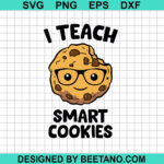 I Teach Smart Cookies SVG, Teacher Life SVG, Smart Cookies SVG