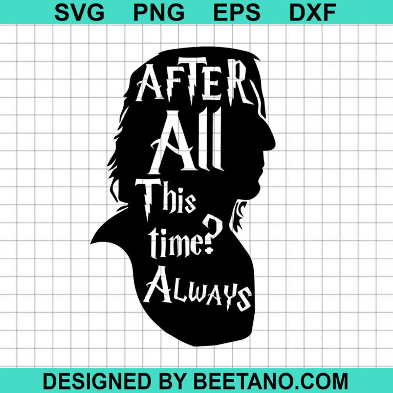 After All This Time Always SVG, Harry Potter SVG, Snape Head SVG