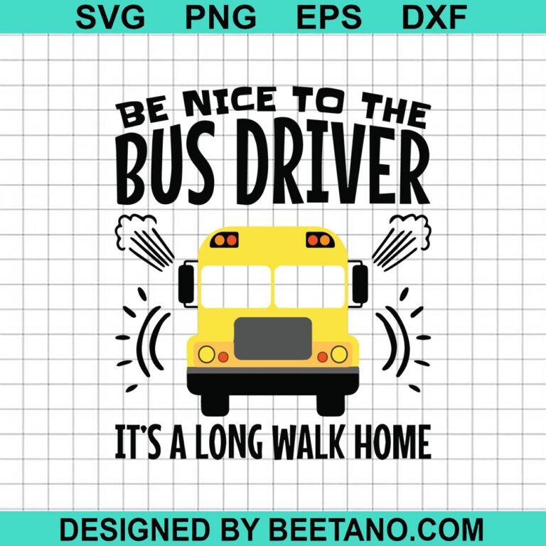 Be nice to the bus driver SVG, Bus driver funny quotes SVG, Bus driver ...