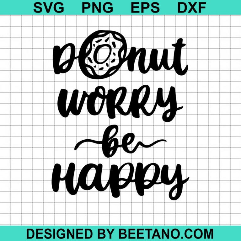 Donut worry be happy SVG, Donut cake funny quotes SVG, Donuts SVG