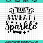 I Don't Sweat I Sparkle SVG, Fitness SVG, Gymer SVG