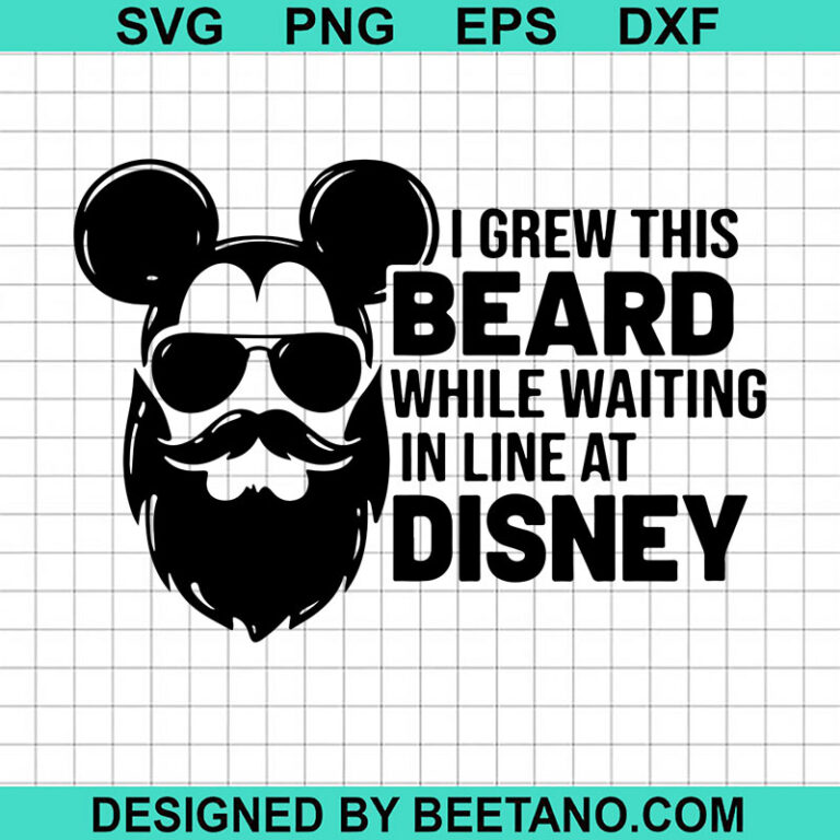 I Grew This Beard While Waiting In Line At Disney SVG, Disney Beard SVG ...
