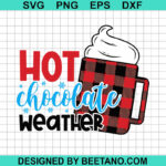 Hot Chocolate Weather SVG, Christmas Season SVG, Christmas Chocolate SVG