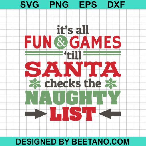 Its All Fun Games Till Santa Checks The Naughty List Svg The Naughty