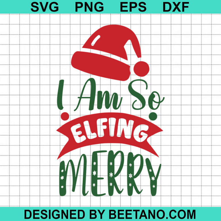 I Am So Elfing Merry SVG, Merry Elfin Chrismas SVG, Christmas Quotes SVG