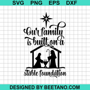 Our family is built on a stable foundation SVG, Nativity SVG, Stable ...