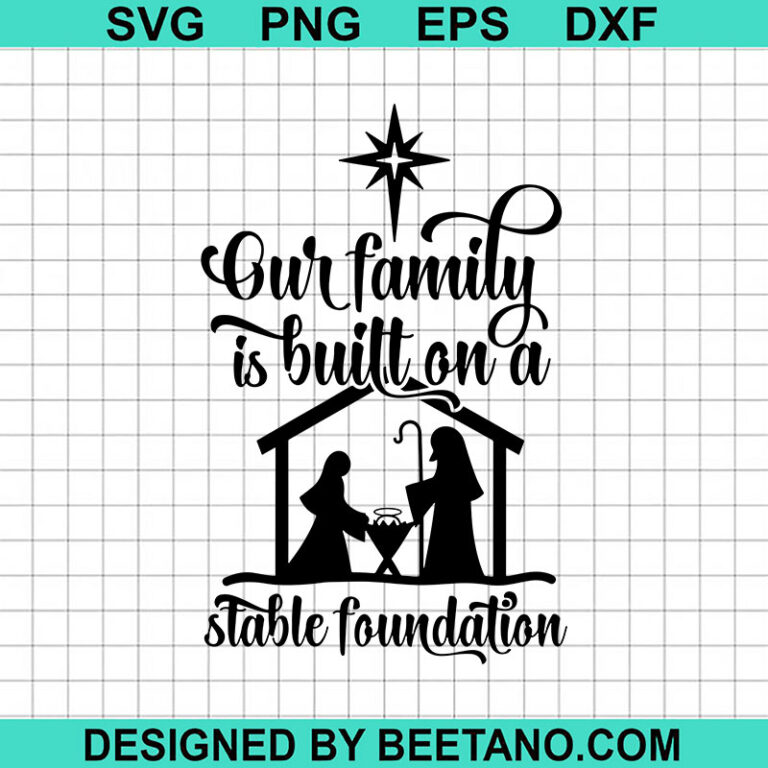 Our family is built on a stable foundation SVG, Nativity SVG, Stable ...