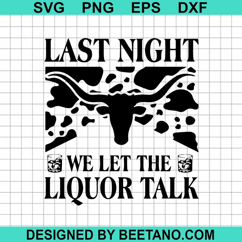 Last Night We Let The Liquor Talk SVG, Western SVG, Cow Skull SVG ... Last Night We Let The Liquor Talk SVG, Western SVG, Cow Skull SVG ...