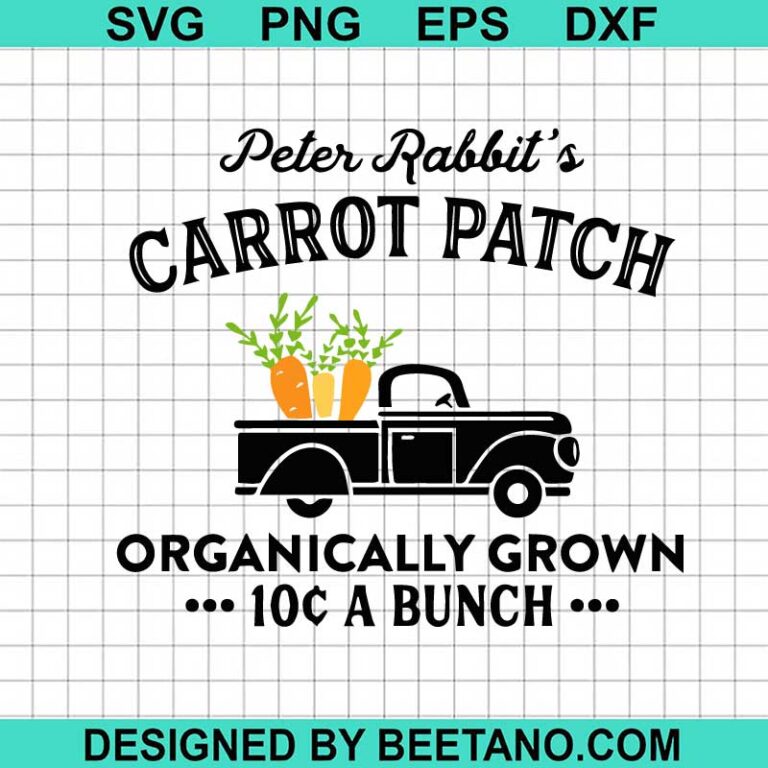 Carrot Patch Organically Grown SVG, Easter SVG, Peter Rabbit's Carrot ...