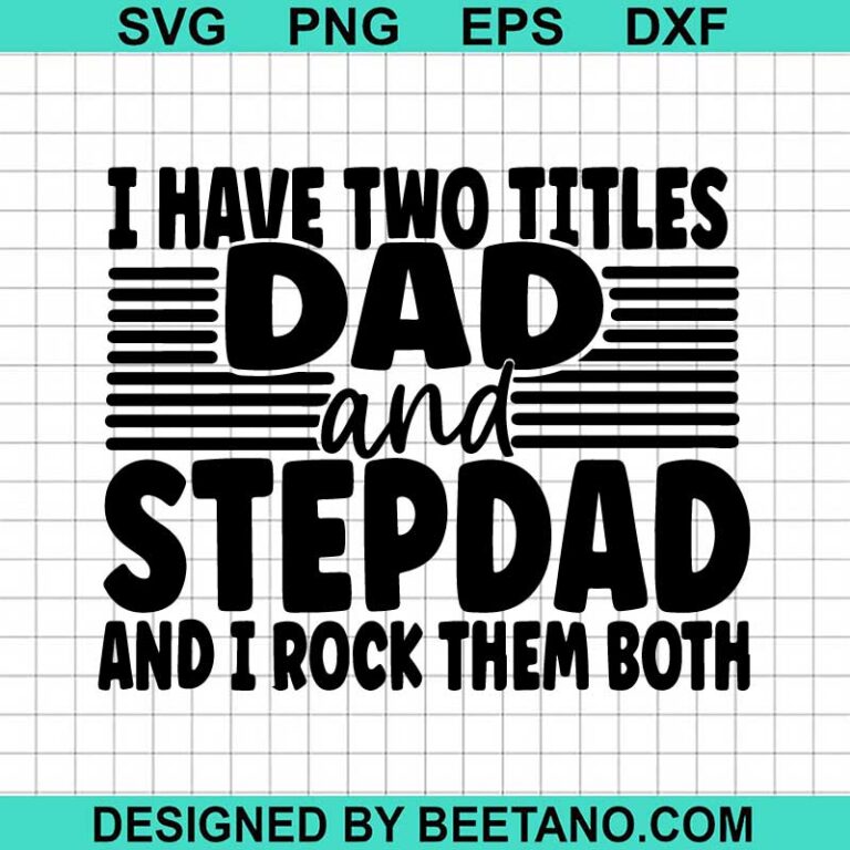 I Have Two Titles Dad And Stepdad SVG, Father's Day SVG, Dad And ...